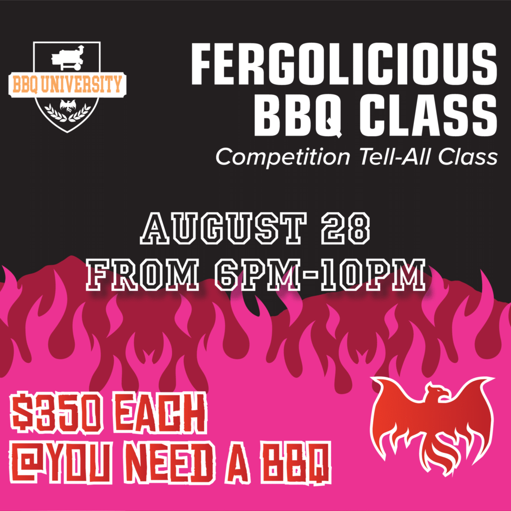 Fergolicious BBQ Competition Tell-All Class – Aug 28 - You Need a BBQ